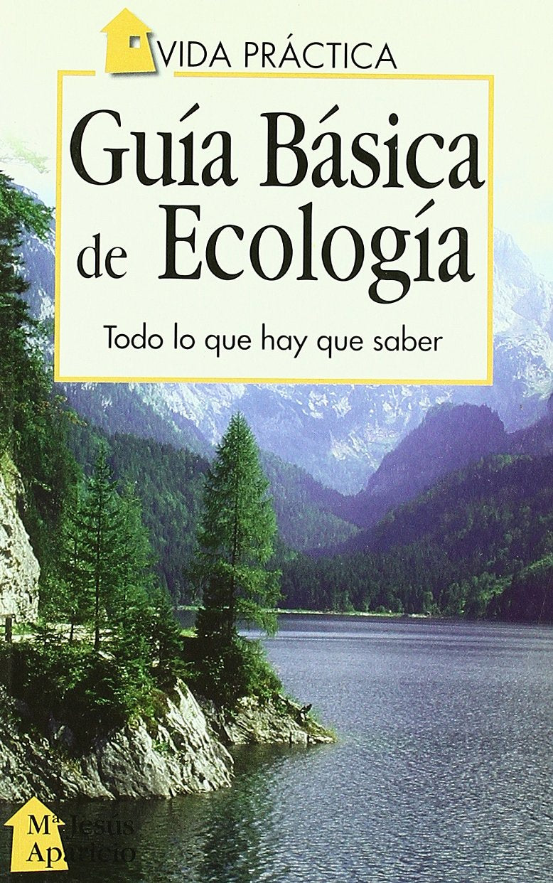 GUIA BASICA DE ECOLOGIA : TODO LO QUE HAY QUE SABER
