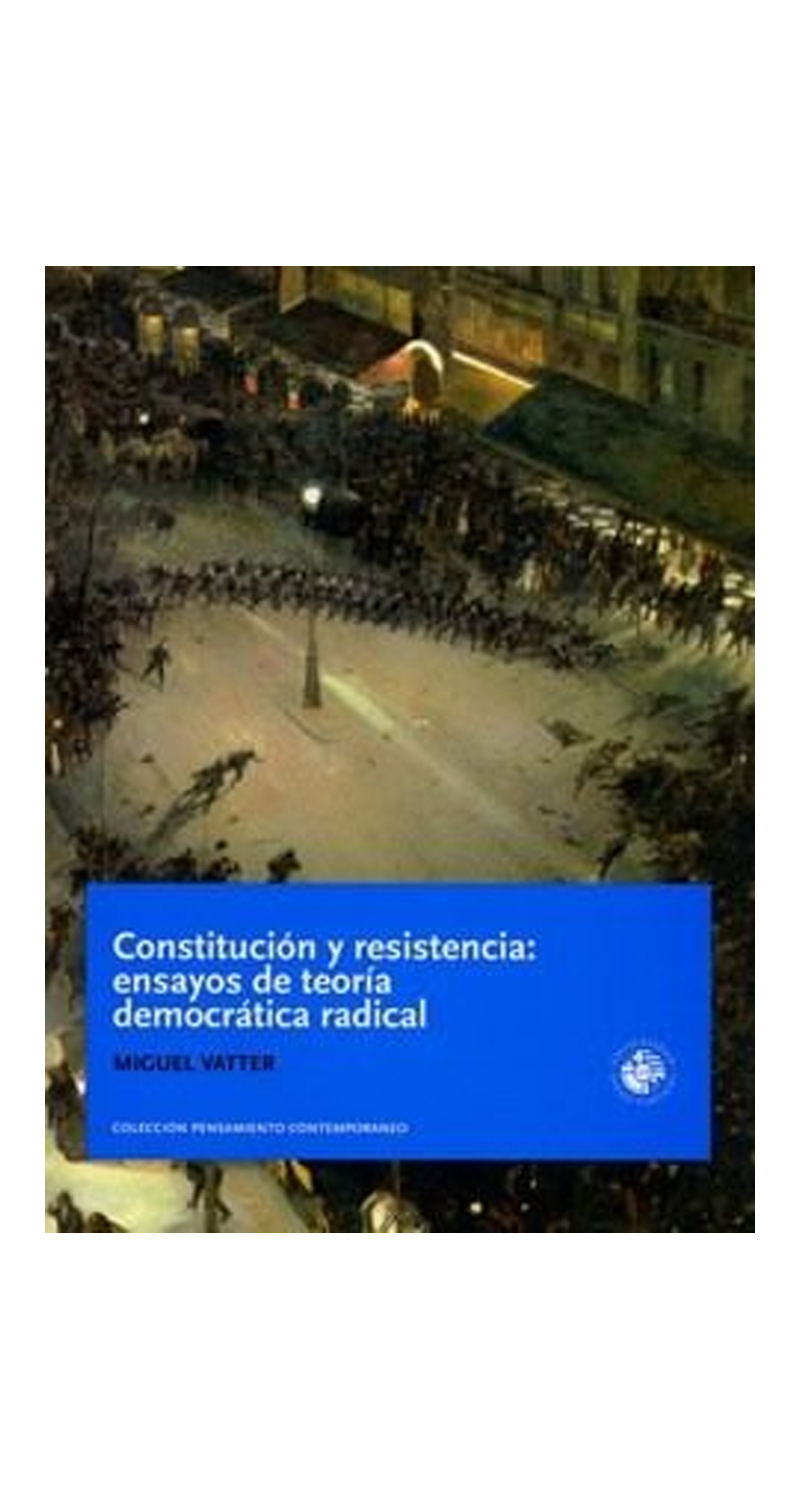 LIBRO CONSTITUCION Y RESISTENCIA: ENSAYOS DE TEORIA DEMOCRATICA RADICAL ...