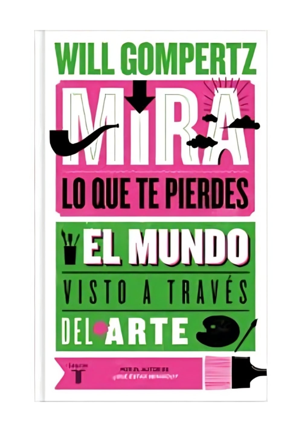 LIBRO MIRA LO QUE TE PIERDES PENGUIN RANDOM HOUSE WILL GOMPERTZ