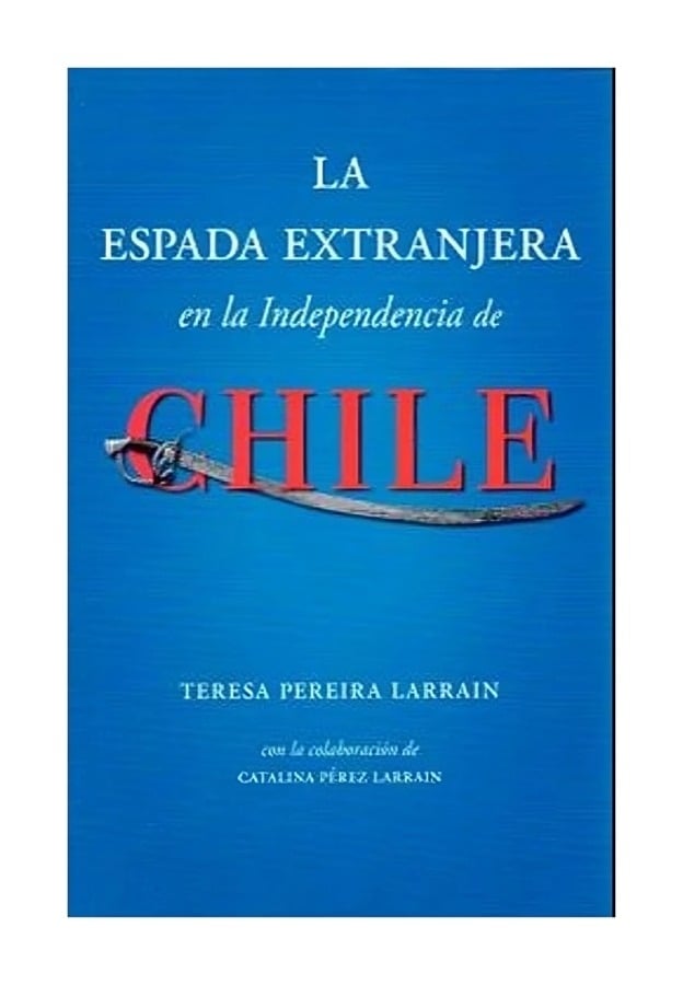 LIBRO LA ESPADA EXTRANJERA EN LA INDEPENDENCIA DE CHILE TERESA PEREIRA ...