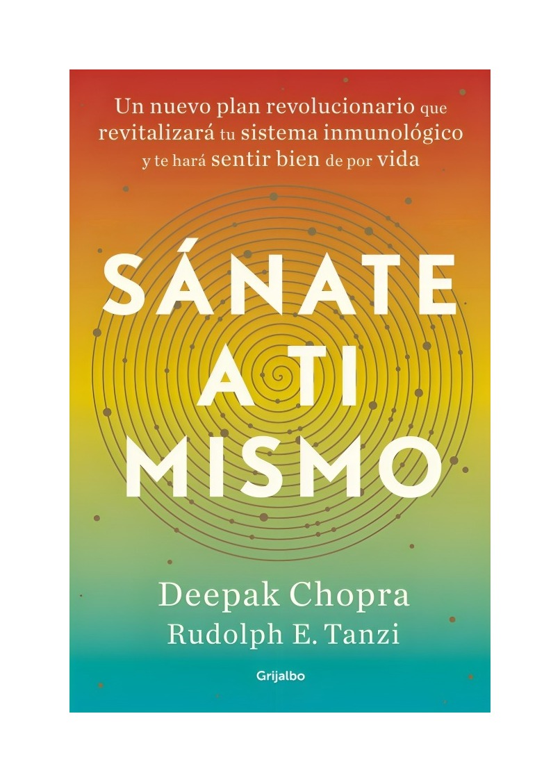 LIBRO SANATE A TI MISMO / DEEPAK CHOPRA/TANZI RUDOLPH / GRIJALBO